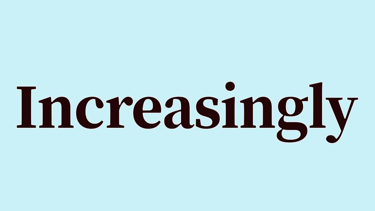 Increasingly Pronunciation And Meaning YouTube increasingly-pronunciation-and-meaning-youtube