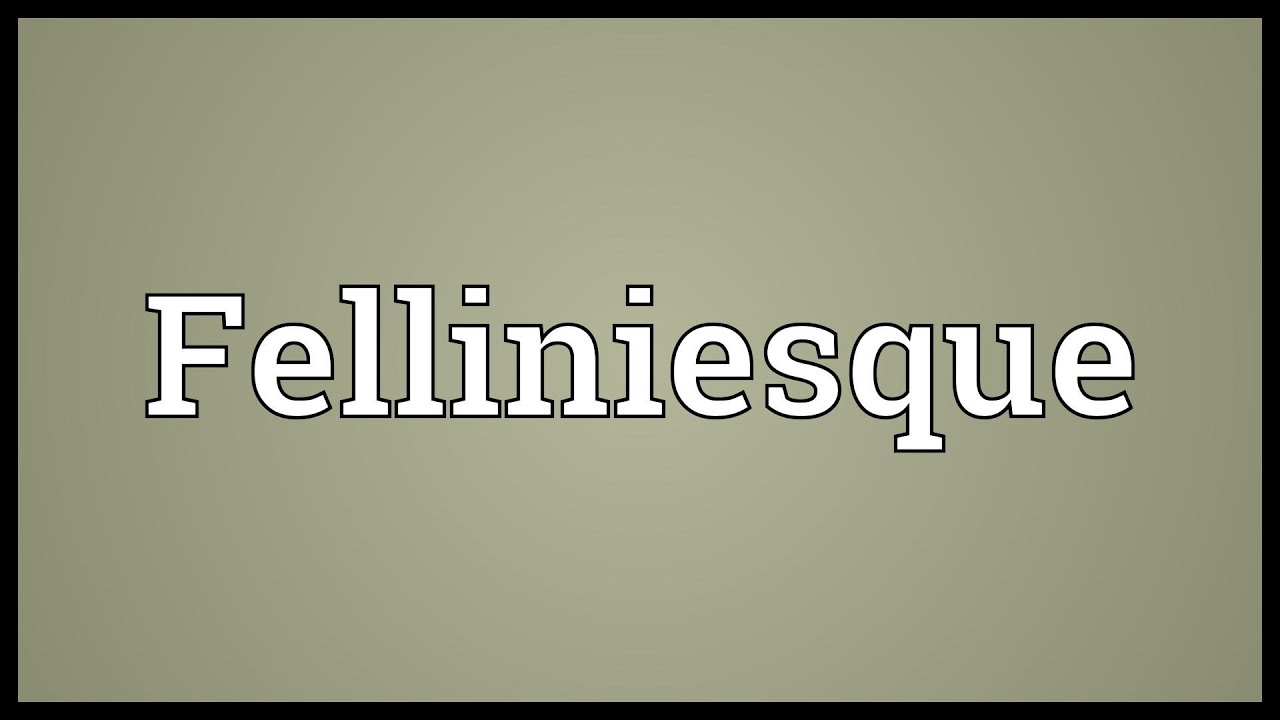 Felliniesque Meaning - YouTube