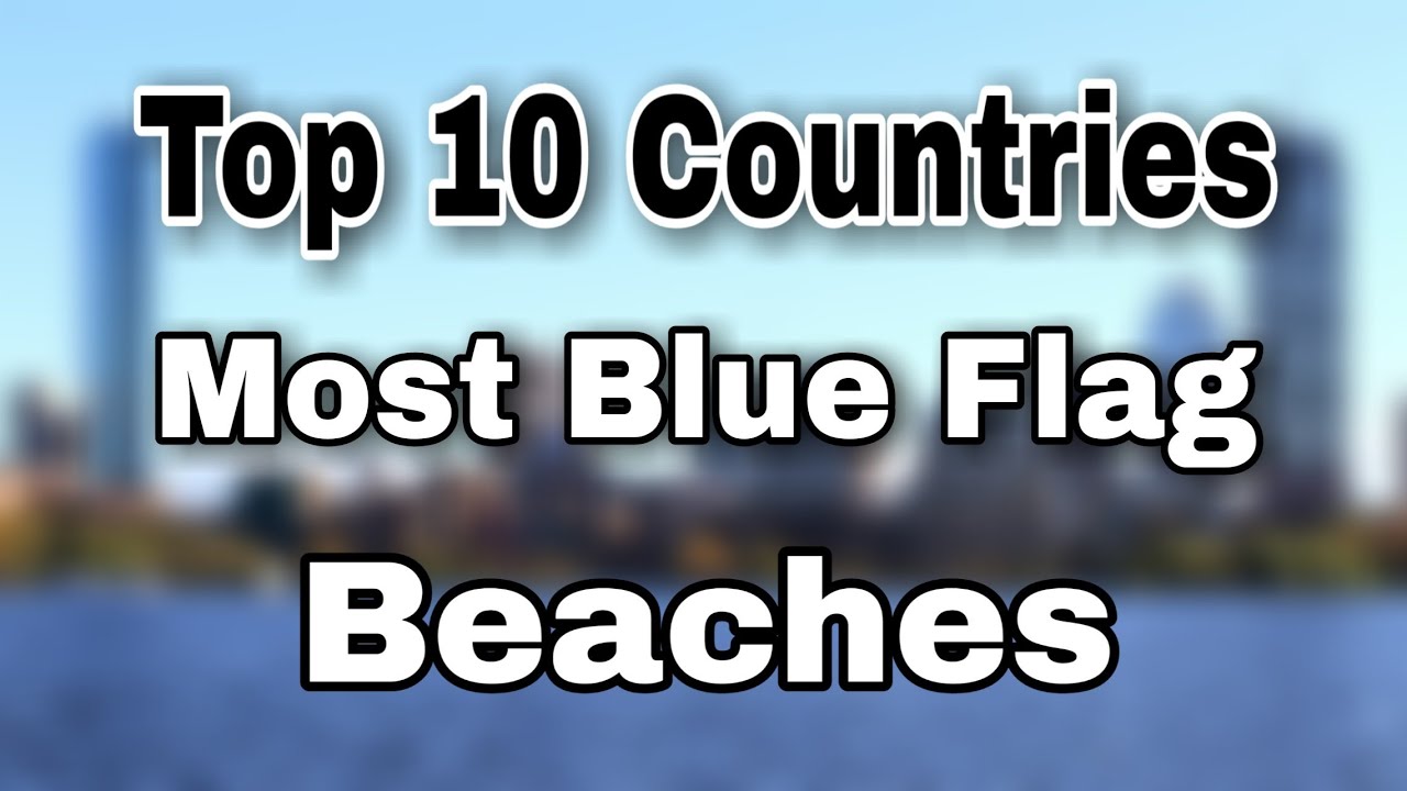 Top 10 Countries Most Blue Flag Beaches - YouTube