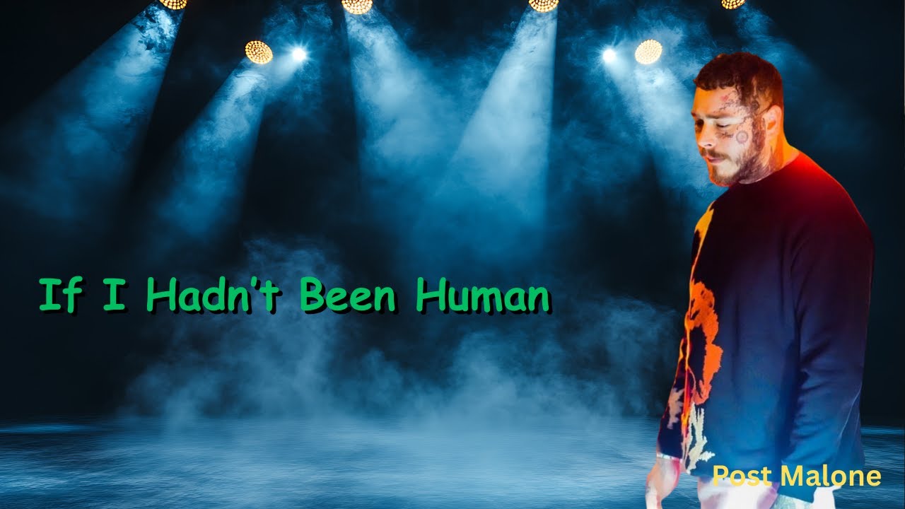 If I Hadn’t Been Human – Post Malone - (lyrics Song) - YouTube