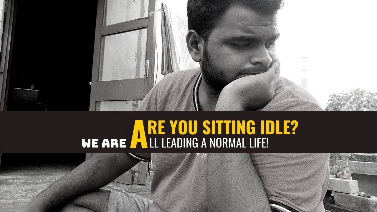 why are you sitting idle ? | Lead to the worst realization. - YouTube