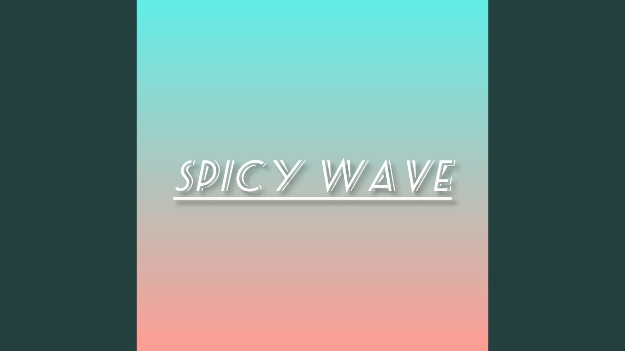Spicy Wave - YouTube