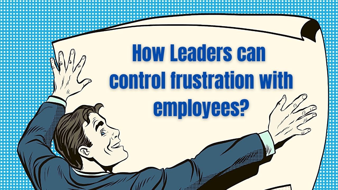 How can Leaders Control Frustration with Employees? - YouTube