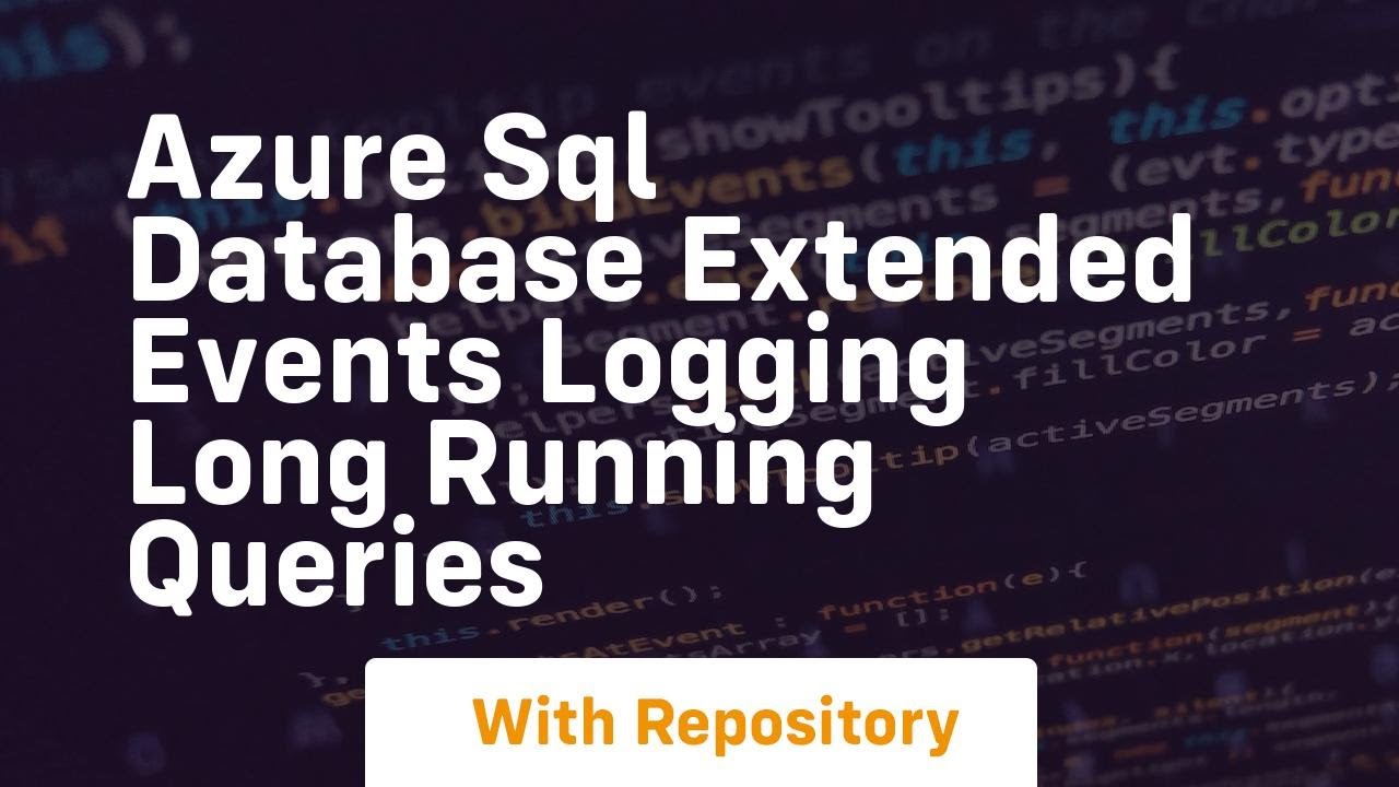 azure sql database extended events logging long running queries - YouTube