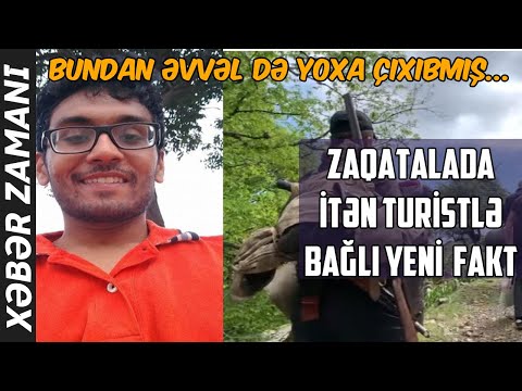 Zaqatalada itən turistlə bağlı YENİ FAKT - Bundan əvvəl də yoxa çıxıbmış... Xəbər Zamanı