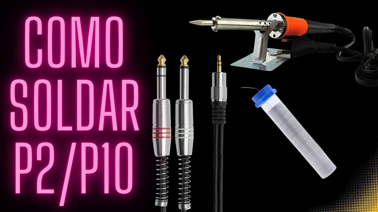 COMO SOLDAR CABOS P10/P2 PARA LIGAR NA MESA DE SOM | SMARTPHONE ...