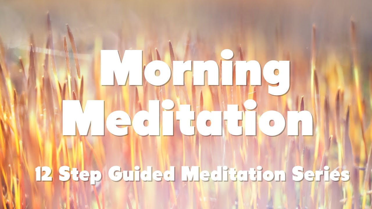 12-Step Guided Meditation - Step 3: Discover Spirituality - Morning ...