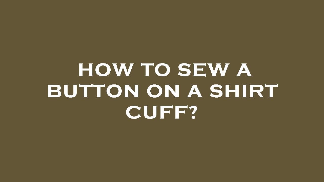 How to sew a button on a shirt cuff? - YouTube