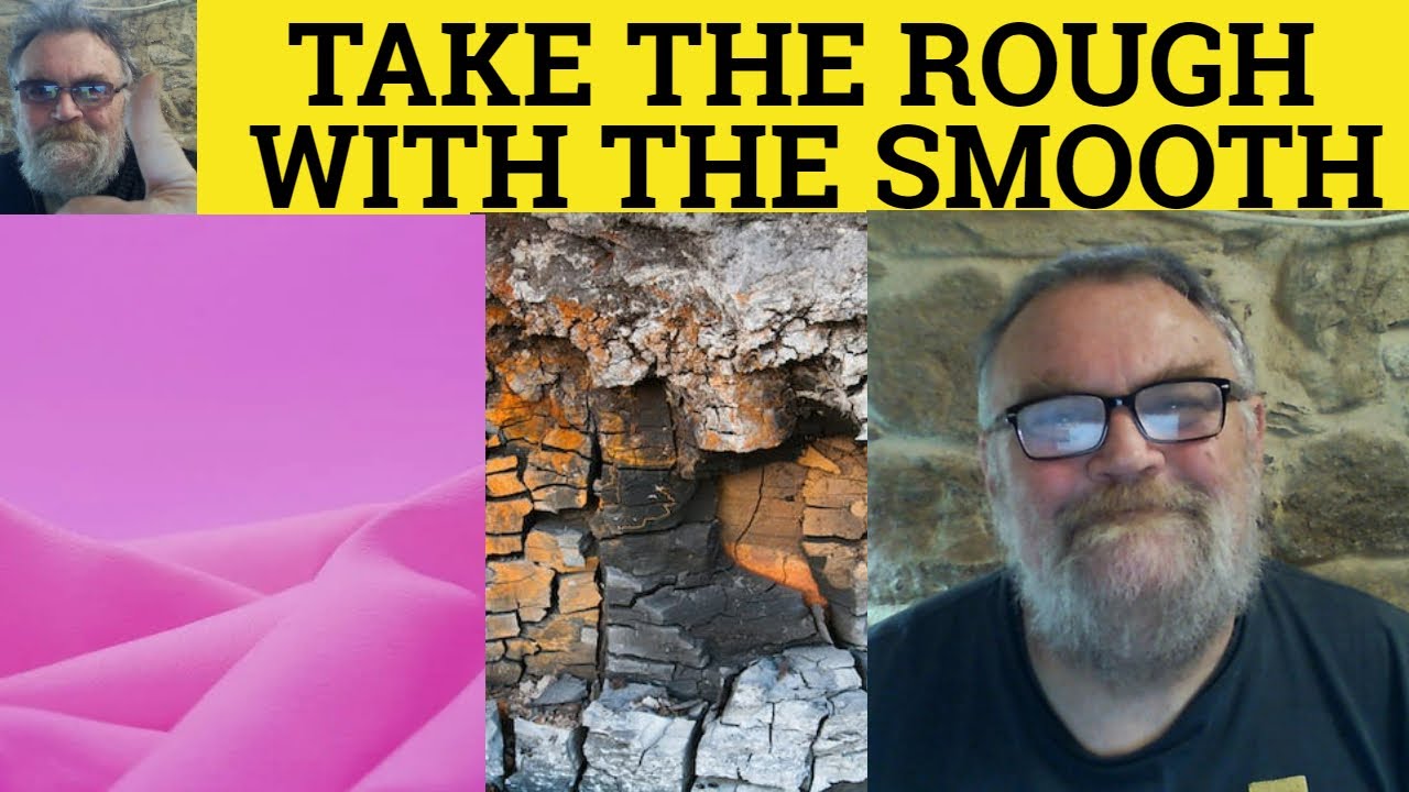 🔵 Take the Rough with the Smooth Meaning - Take the Rough with the ...