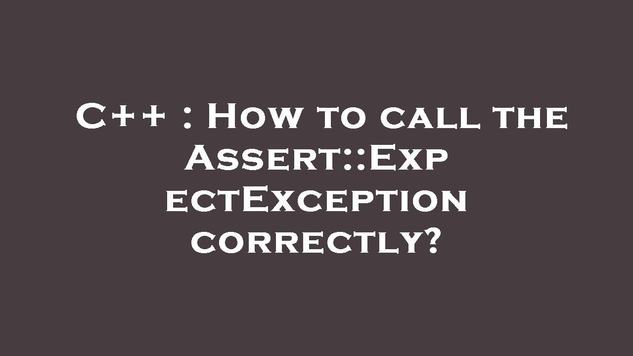C How To Call The Assertexpectexception Correctly Youtube