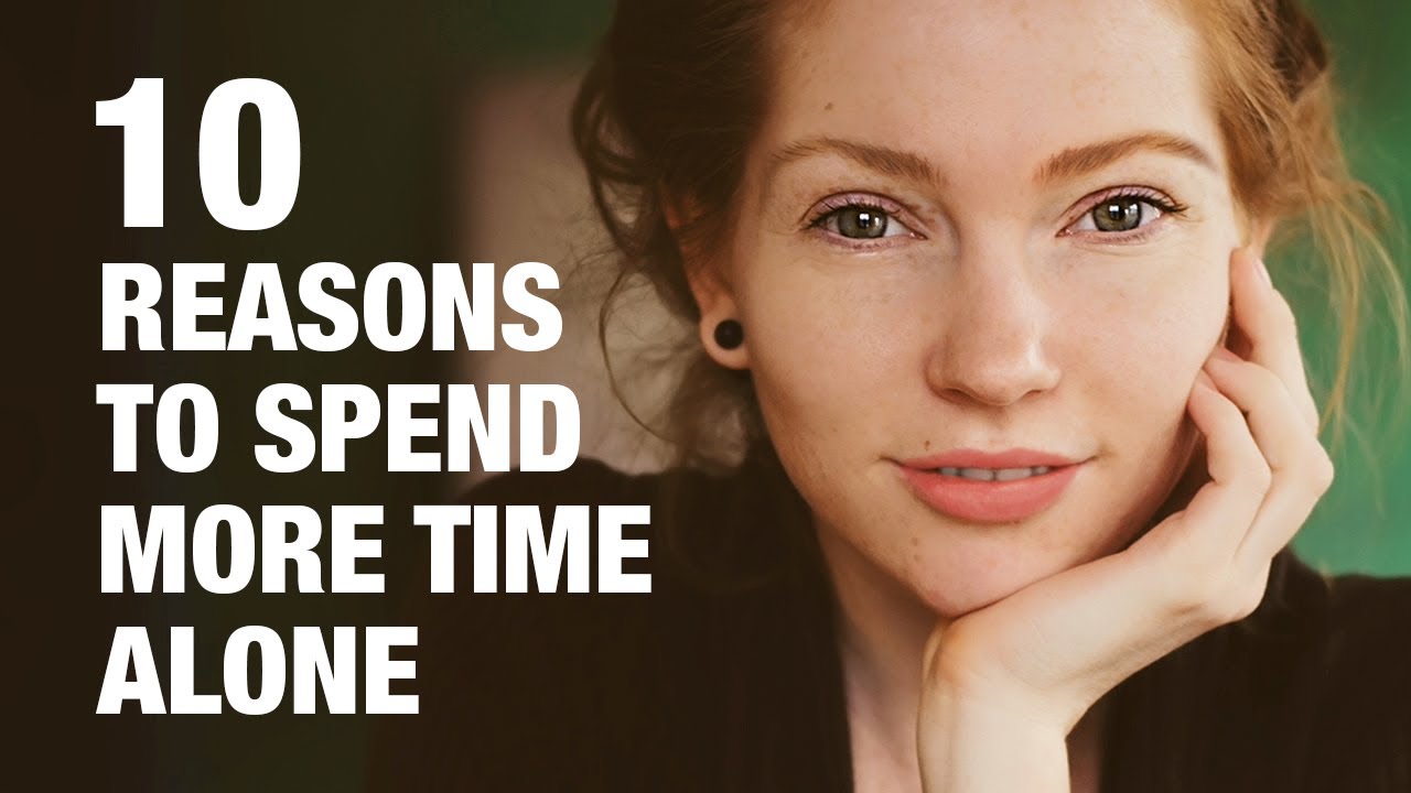 10 Reasons To Spend More Time Alone - YouTube