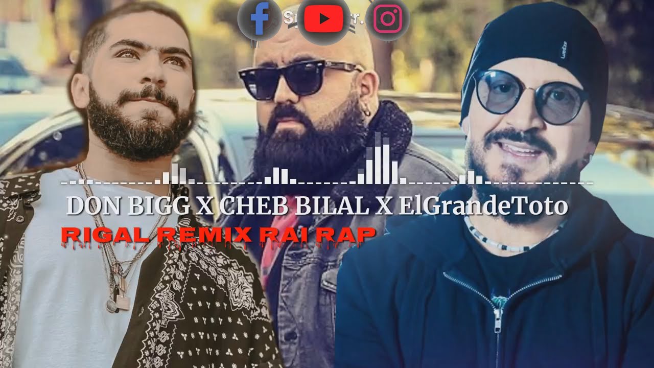 DON BIGG X CHEB BILAL X ElGrandeToto - Rak m'ride anta (RIGAL REMIX ...