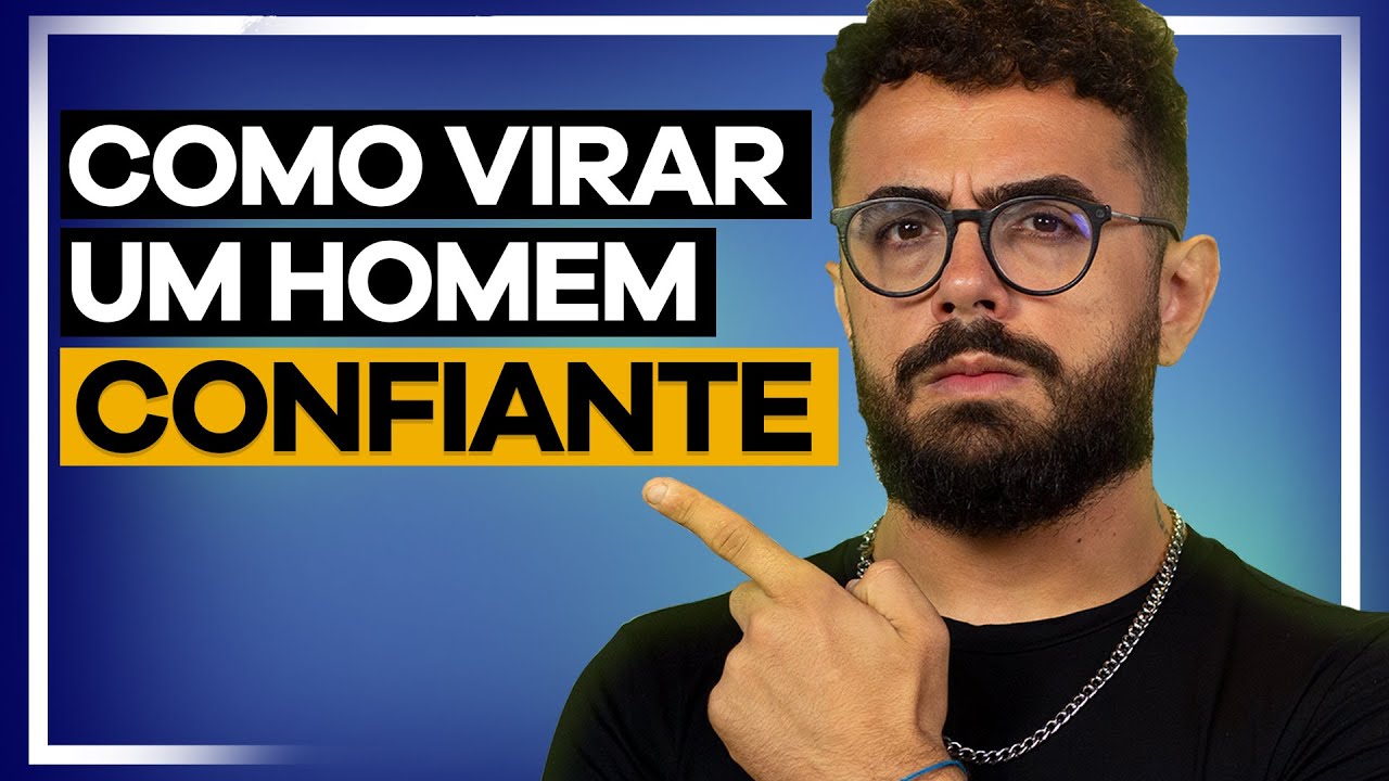 COMO SER UM HOMEM MAIS CONFIANTE (em 5 passos simples) - YouTube