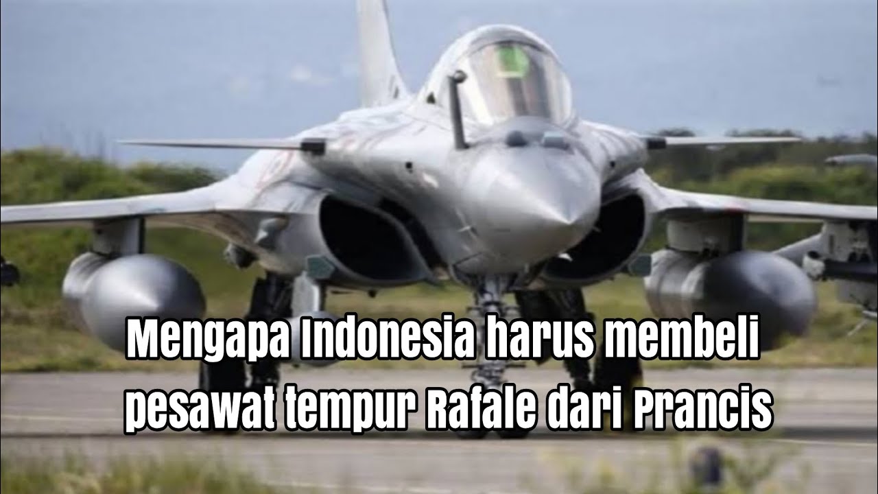 Kenapa Indonesia harus membeli pesawat tempur Rafale dari Prancis - YouTube