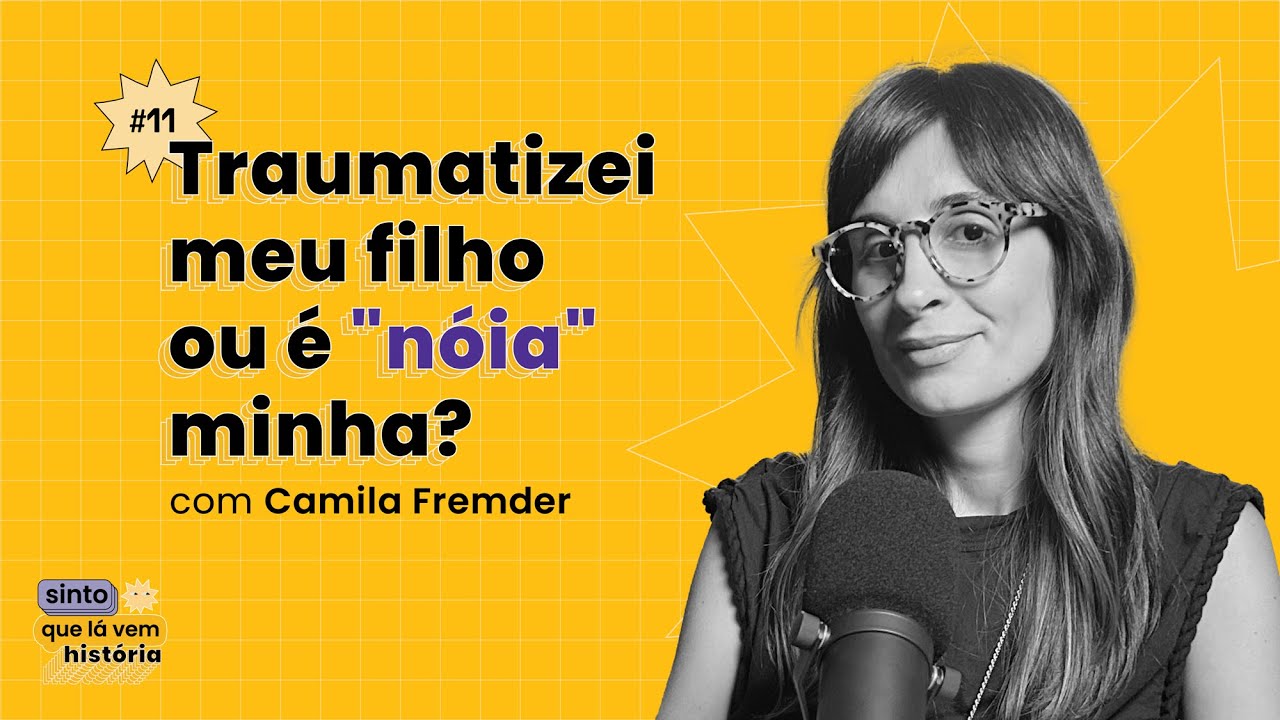 #11 - Traumatizei meu filho ou é "nóia" minha? - com Camila Fremder - YouTube