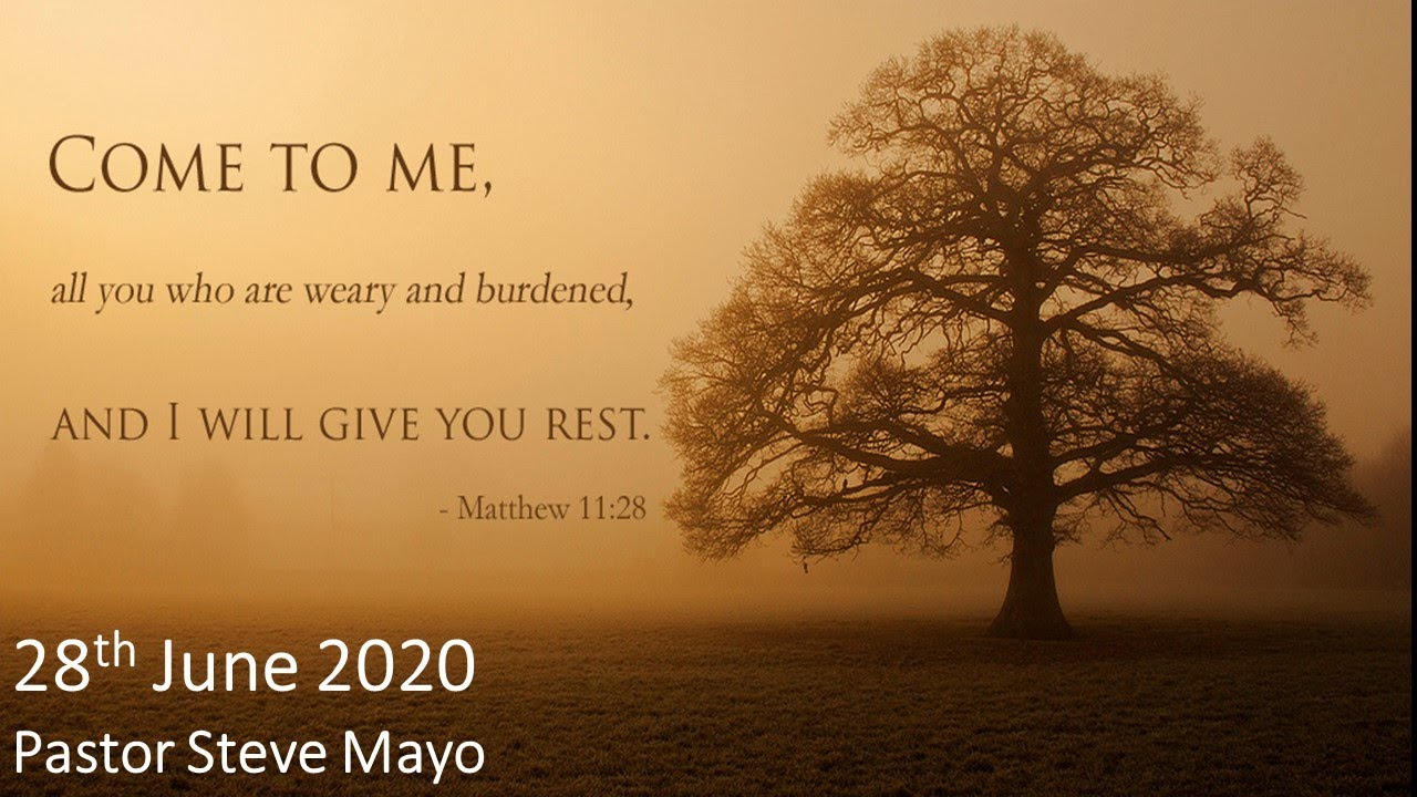 28th June 2020 - "I will give you rest" - Pastor Steve Mayo - YouTube