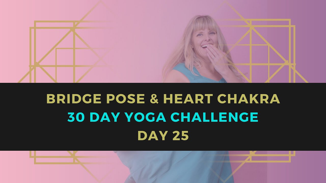 Heart Chakra, Bridge Pose & Loving Yourself // 30 Day Yoga Challenge ...