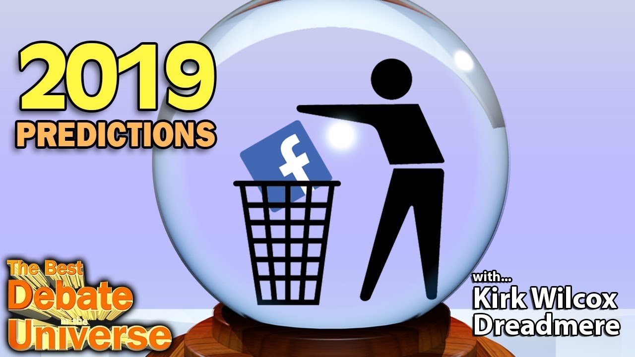 2019 predictions with Kirk Wilcox, Dreadmere | Maddox - Best Debate in ...