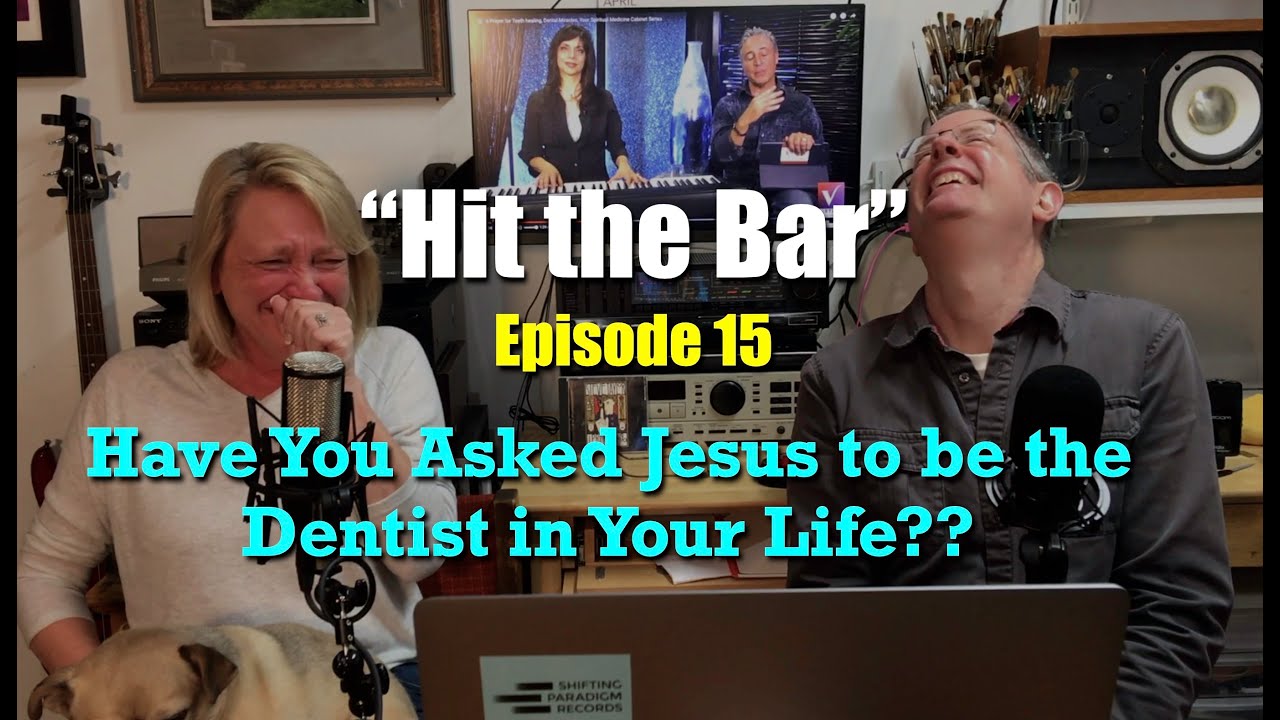 "Hit the Bar" Episode 15: Have You asked Jesus to be the Dentist in ...