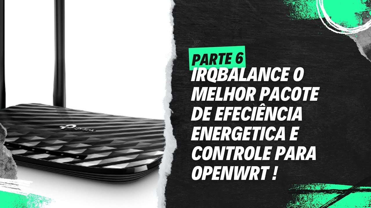 IRQBALANCE O MELHOR PACOTE DE EFECIÊNCIA ENERGETICA E CONTROLE PARA OPENWRT! FICA A DICA #006 ...