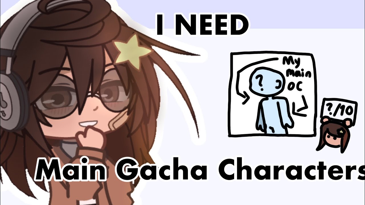 I NEED Main Gacha Characters to rate! - YouTube
