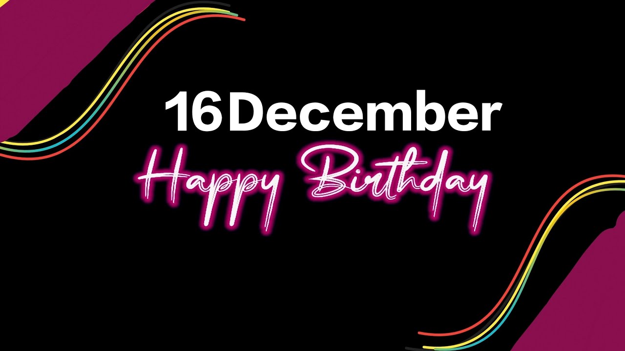 16 December birthday song status | birthday song status | Happy ...