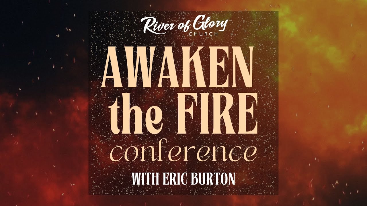 Awaken The Fire Conference | June 22nd, 2024 | River of Glory Church ...