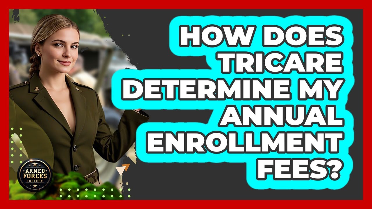 How Does TRICARE Determine My Annual Enrollment Fees? - YouTube