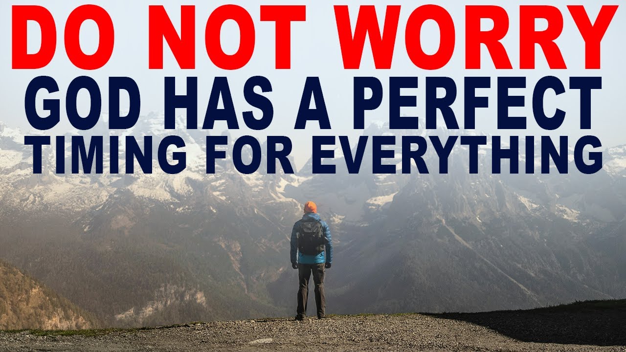 Do Not Worry, God Has a Perfect Timing for Everything (Christian ...