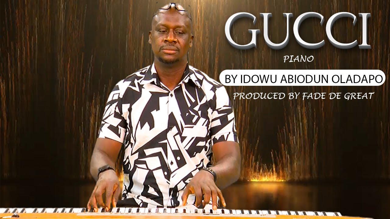Gucci (Piano) By Idowu Abiodun Oladapo - Produced by Fade de Great ...