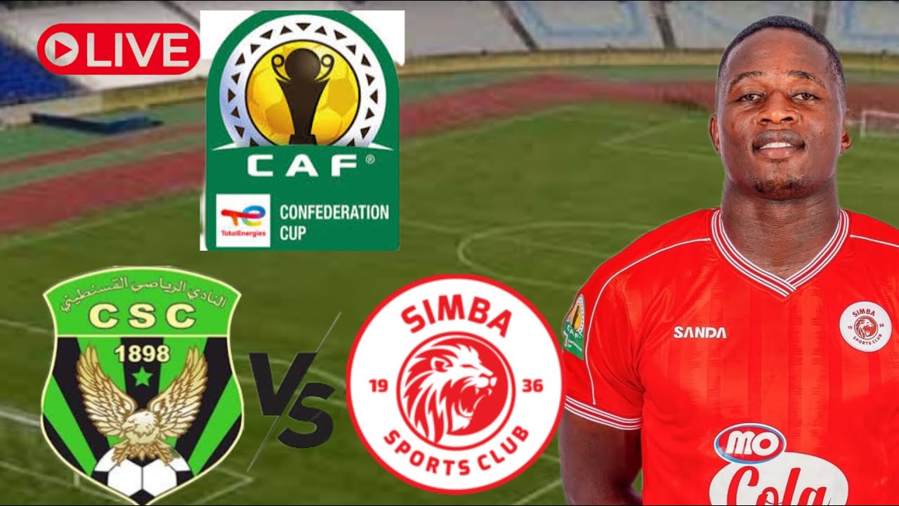 🚨LIVE : CS CONSTANTINE 2 VS 1 SIMBA SC KOMBE LA SHIRIKISHO BARANI ...