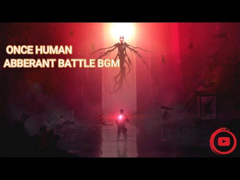 ONCE HUMAN | ABBERANT BATTLE BGM - YouTube