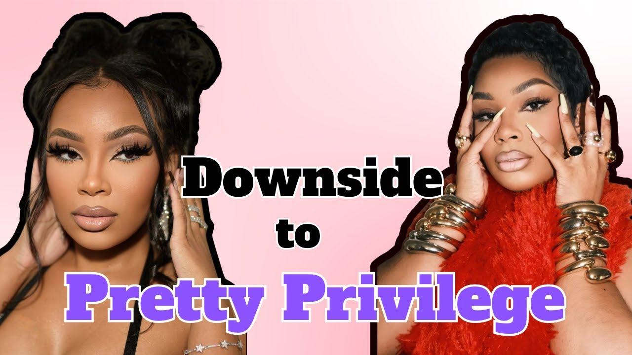 Downside to Pretty Privilege? Does it Exists? - YouTube