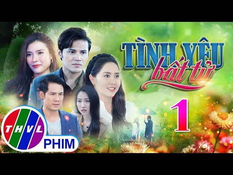 PHIM BỘ TÌNH YÊU BẤT TỬ - TẬP 01 | PHIM BỘ VIỆT NAM HAY NHẤT 2024 | PHIM TÂM LÝ XÃ HỘI MỚI NHẤT 2024