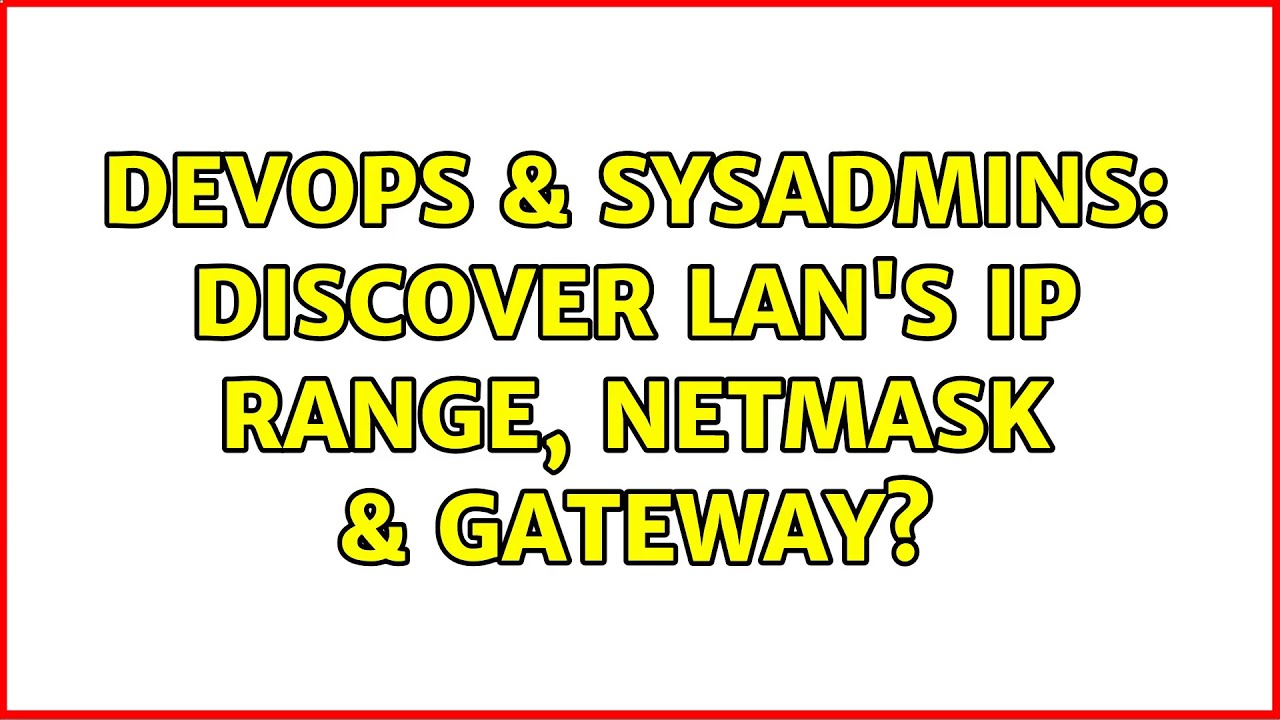 Devops And Sysadmins Discover Lans Ip Range Netmask And Gateway 3 Solutions Youtube