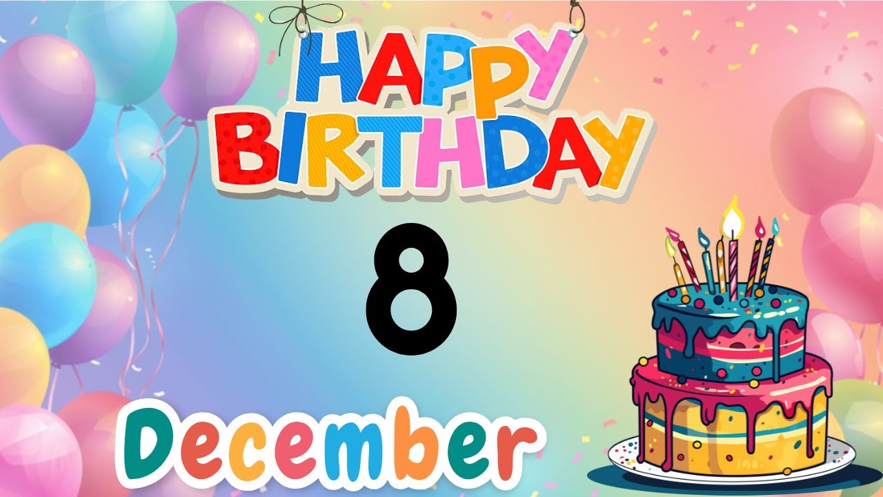 Happy Birthday, 8 December, Today, Birthday Wishes, for you - YouTube