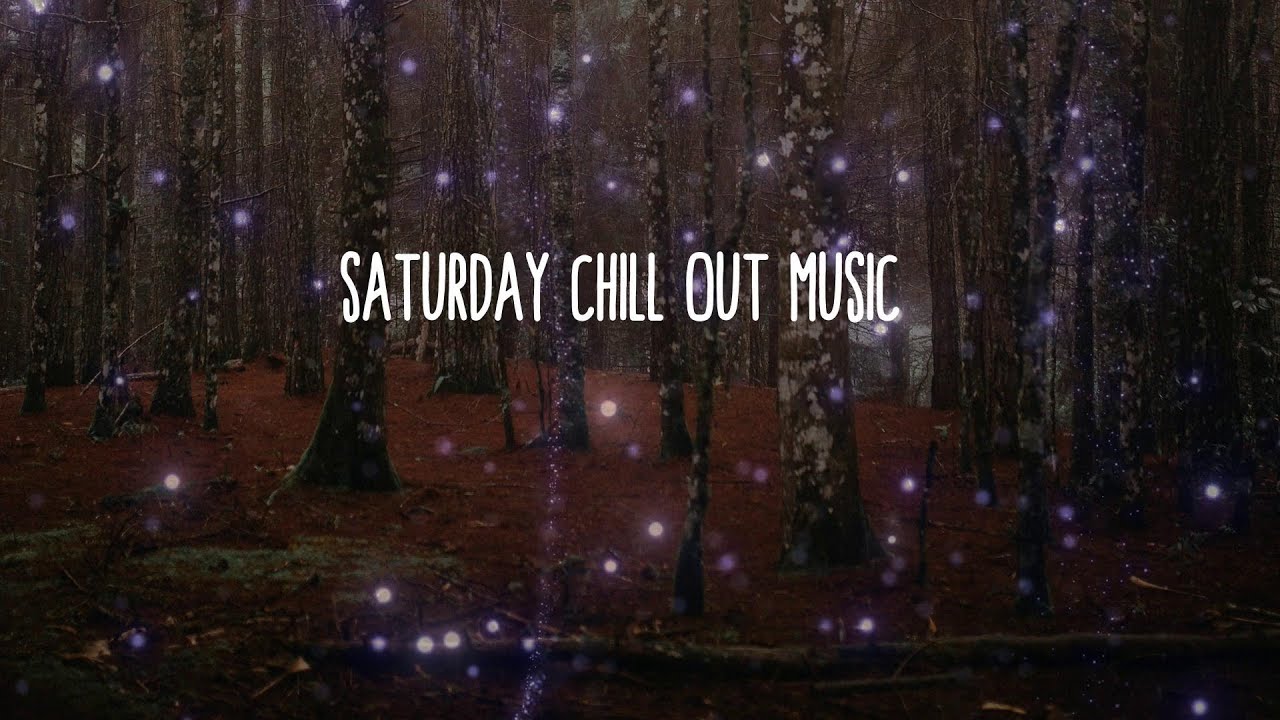 Saturday Chill Out Music | Good mood vibe relax - YouTube