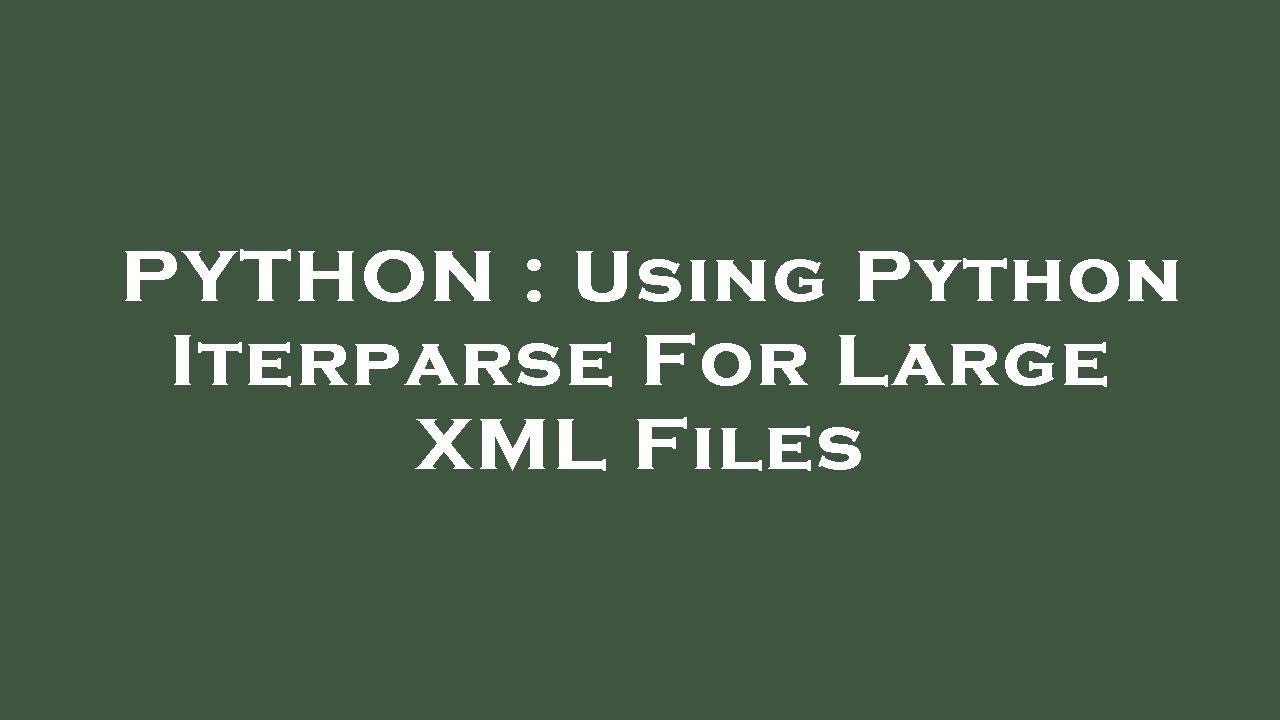 Python Using Python Iterparse For Large Xml Files Youtube 3015