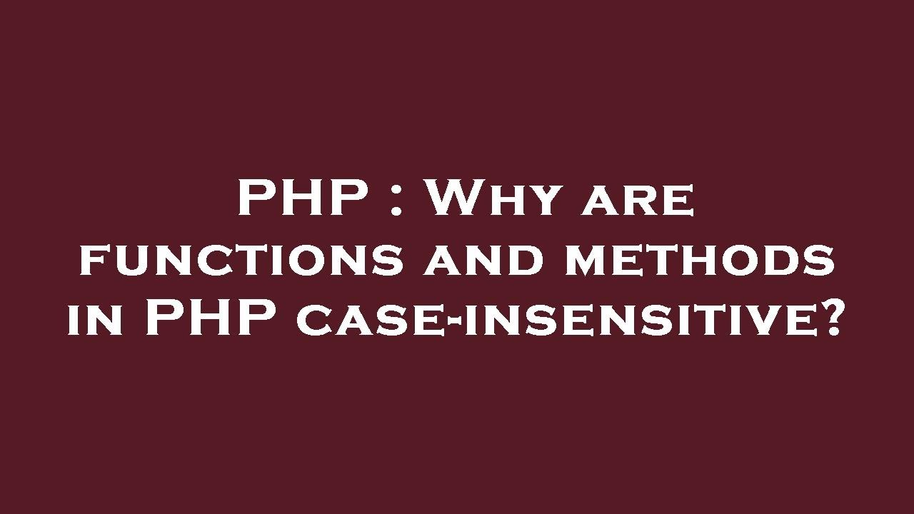 Php Why Are Functions And Methods In Php Case Insensitive Youtube 7617