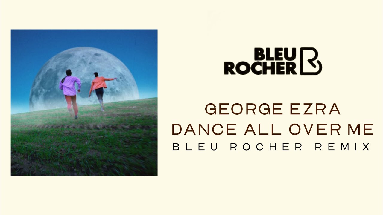 George Ezra Dance All Over Me Bleu Rocher Remix Youtube