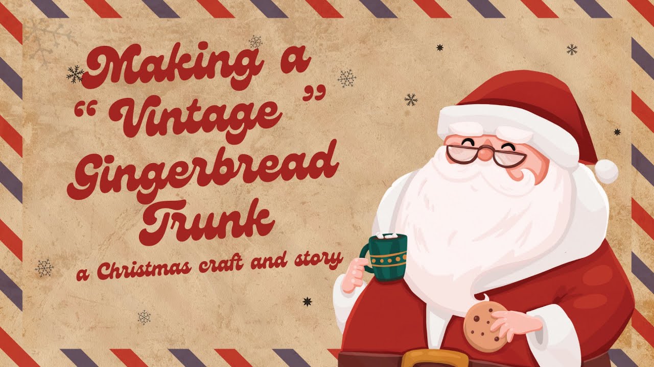 Creating an Easy and Unique Vintage Style Santa Gingerbread Trunk ...