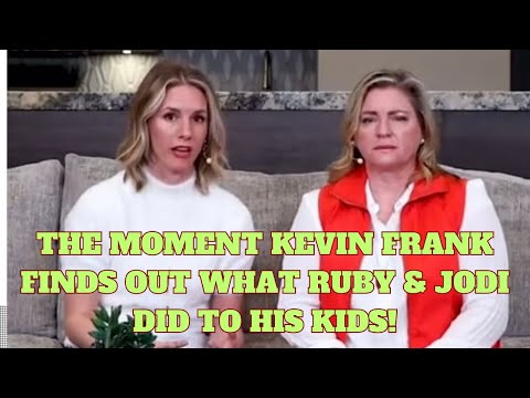 This is the moment Kevin Frankie found out what Ruby and Jodi did ...