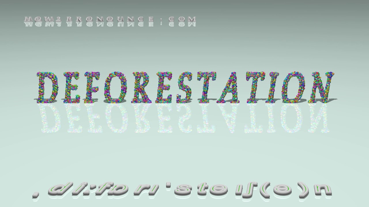 deforestation - pronunciation + Examples in sentences and phrases - YouTube