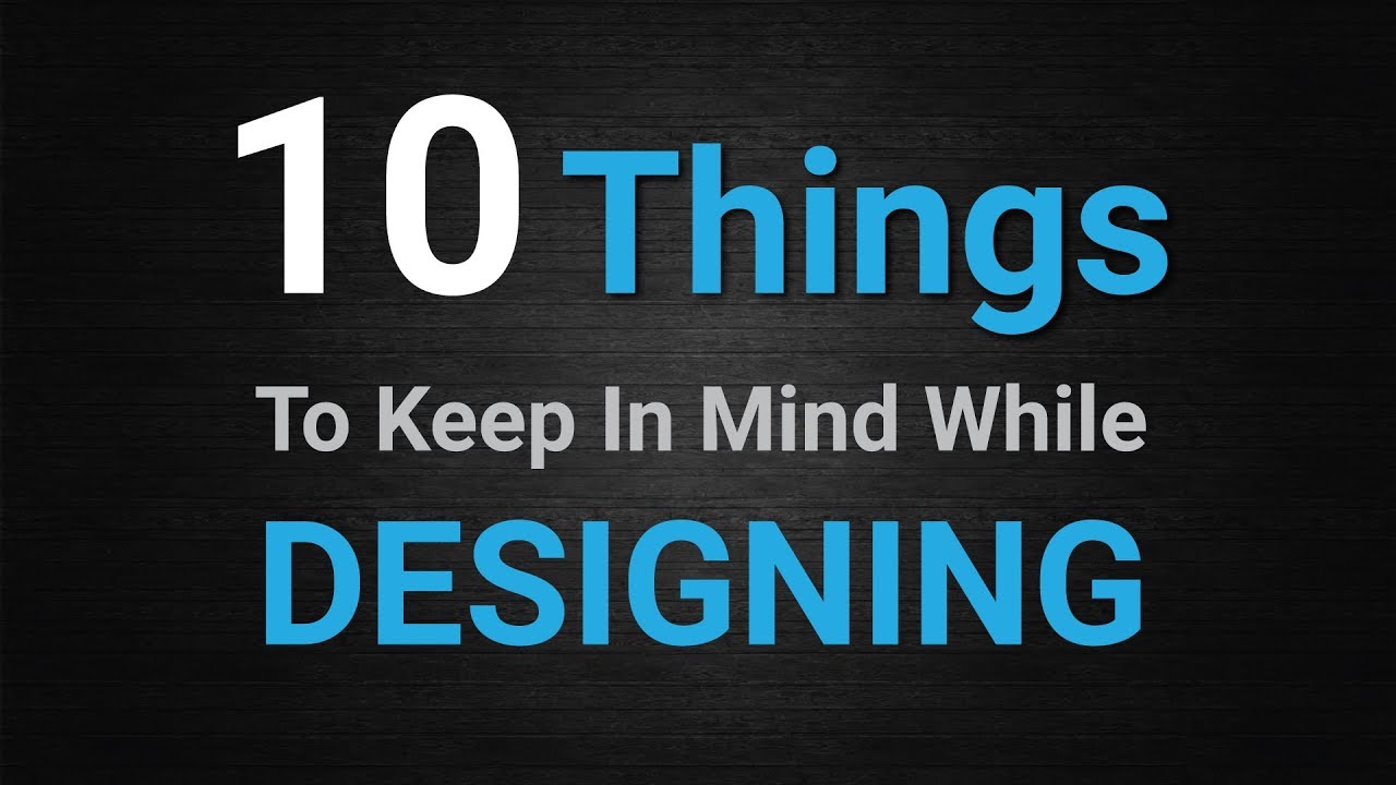10 Things To Keep In Mind While Designing - YouTube