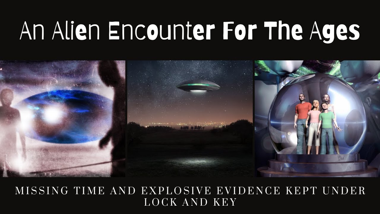 An Alien Encounter For The Ages - Missing Time And Explosive Evidence ...
