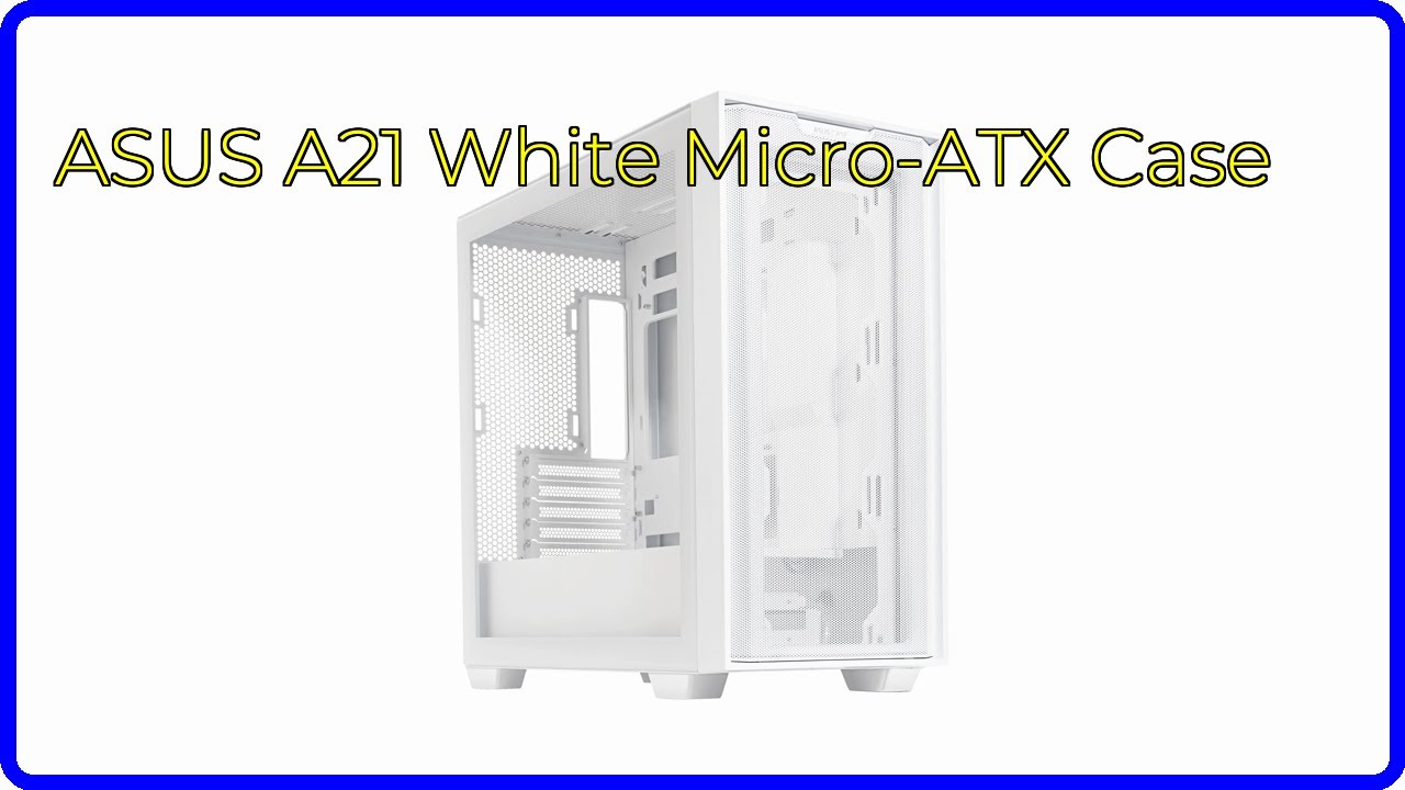 REVIEW (2026): ASUS A21 White Micro-ATX Case. ESSENTIAL details. - YouTube