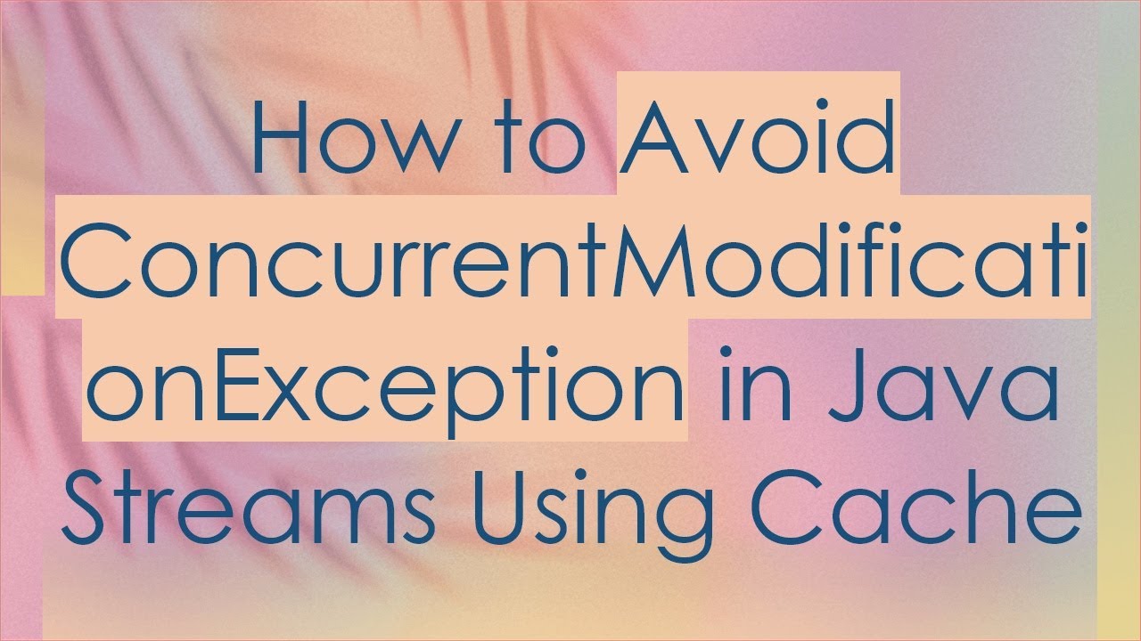 How to Avoid ConcurrentModificationException in Java Streams Using Cache - YouTube