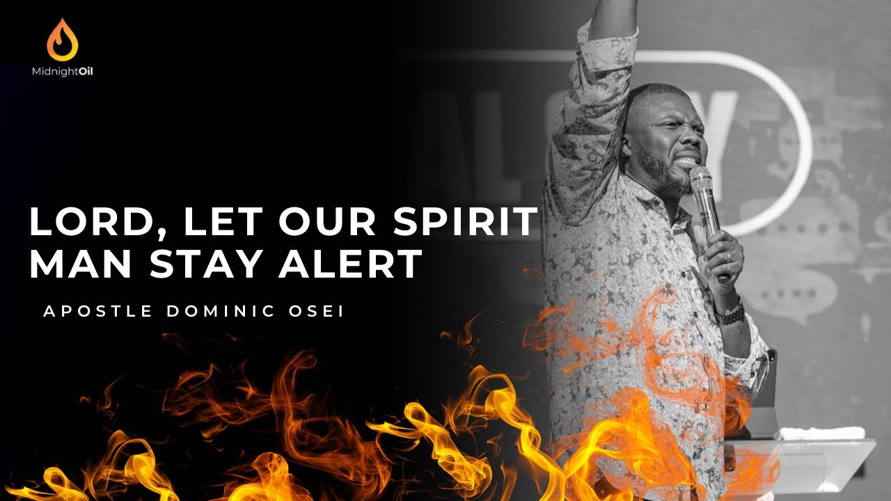 LORD, LET OUR SPIRIT MAN STAY ALERT | MIDNIGHT OIL PRAYERS | KINGDOM ...