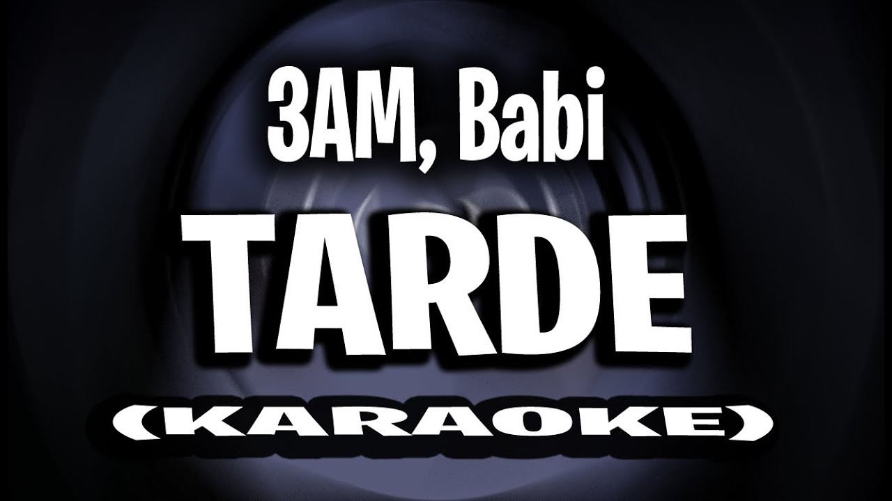 3AM, Babi - Tarde (KARAOKE - INSTRUMENTAL) - YouTube