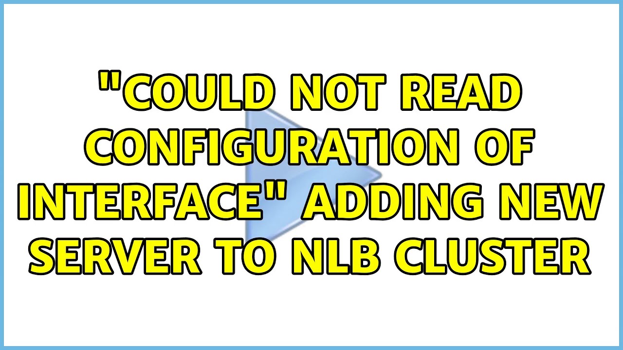 "Could not read configuration of interface" adding new server to NLB ...